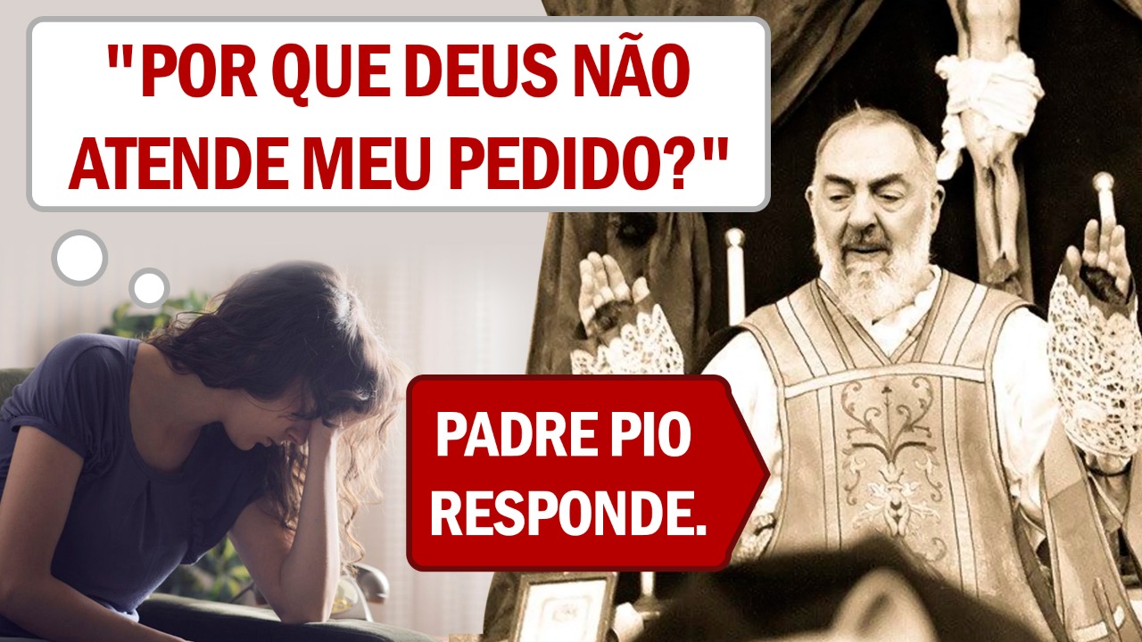 "POR QUE DEUS NÃO ATENDE MEU PEDIDO?" - PADRE PIO RESPONDE. - Regina Fidei